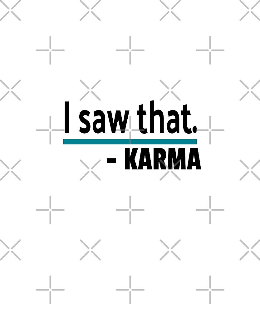 "I Saw That - Karma Funny " by mwagie | Redbubble