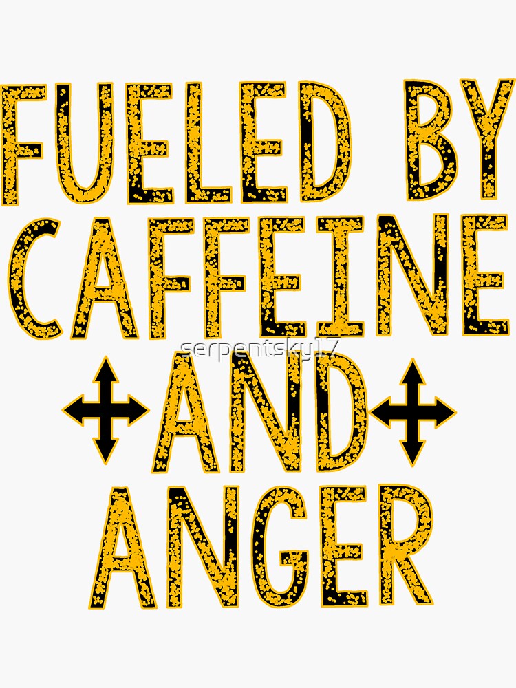 "Fueled By Caffeine and Anger" Sticker for Sale by serpentsky17 | Redbubble