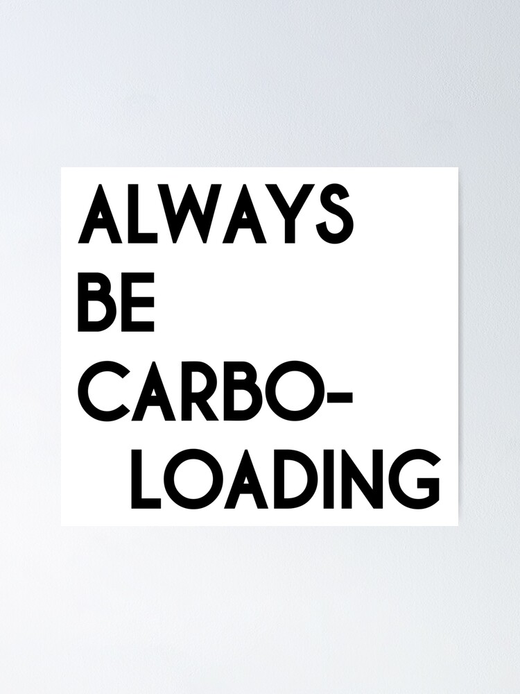 "ABC - ALWAYS BE CARBO-LOADING (Black text)" Poster by kieranbullock ...