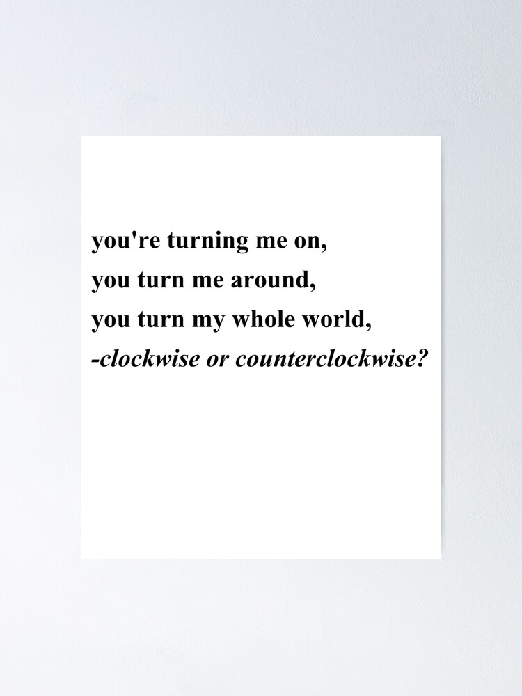 "Clockwise or Counterclockwise" Poster by rsty11 | Redbubble