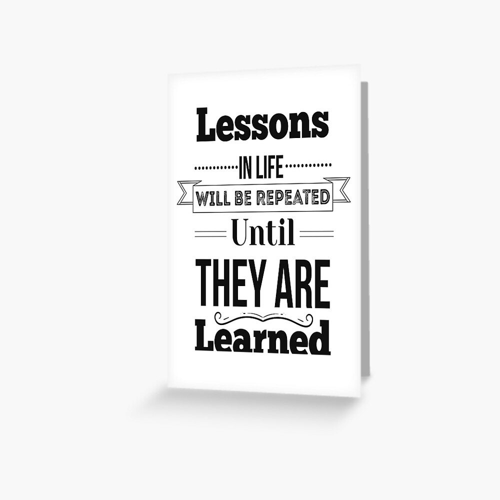 "Lessons In Life Will Be Repeated Until They Are Learned. Inspirational ...
