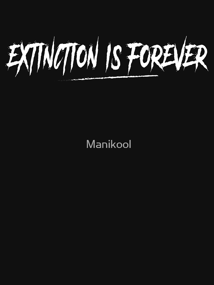 "Extinction is forever" T-shirt by Manikool | Redbubble | 6th mass ...