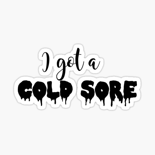 "I Got A Cold Sore" Sticker by anything4joji | Redbubble