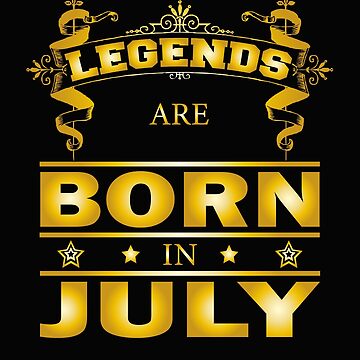 "Birthday of July sayings. Legends are born in July" Poster by ...