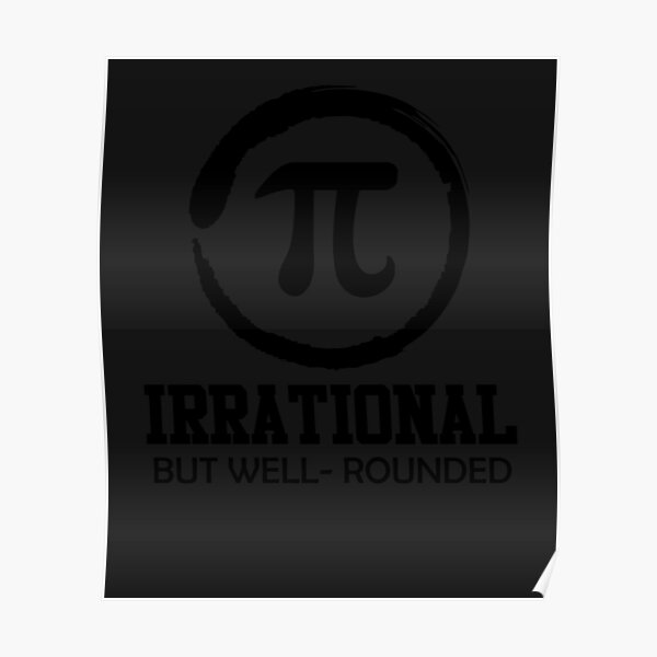 "Irrational but well rounded Pi Day Funny Math Nerd T Shirt" Poster by ...