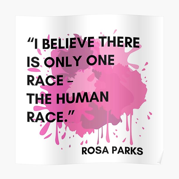 "Rosa Parks Quote, I believe there is only one race – the human race ...