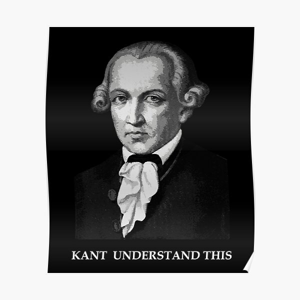 "Immanuel Kant - Kant Understand This" Poster for Sale by The-Nerd ...