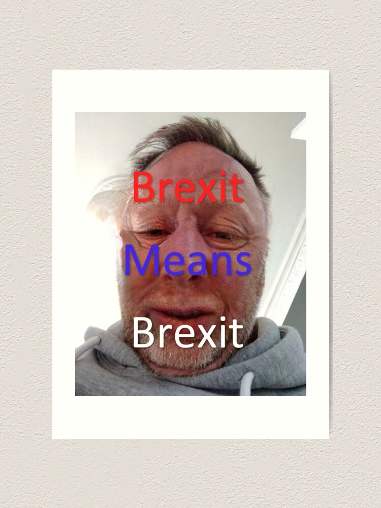"Limmy Brexit Means Brexit Face" Art Print for Sale by AdamThomas ...