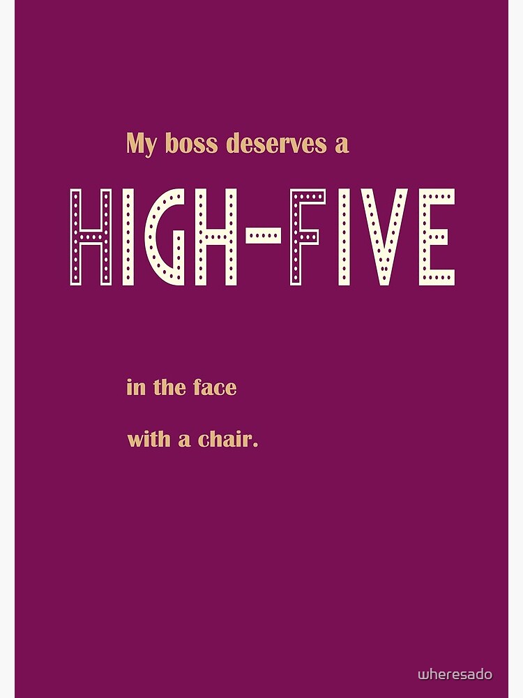 "My Boss Deserves a High Five (in the face, with a chair)" Spiral ...