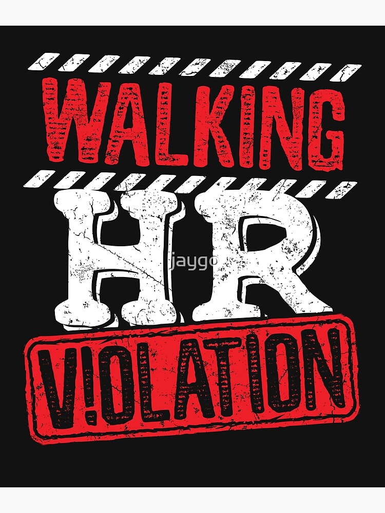 "Walking HR Violation " Poster by jaygo | Redbubble