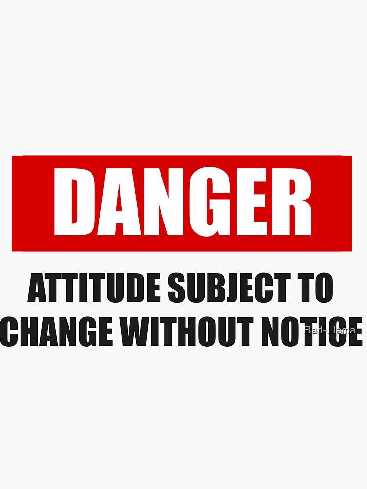 "Danger Attitude Subject To Change Without Notice Light Theme" Sticker ...