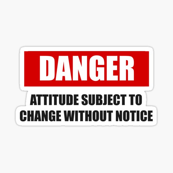 "Danger Attitude Subject To Change Without Notice Light Theme" Sticker ...