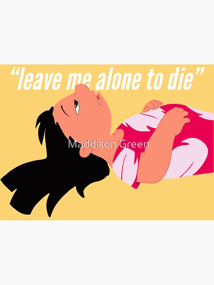 "LEAVE ME ALONE TO DIE - Lilo and Stitch" Sticker for Sale by ...