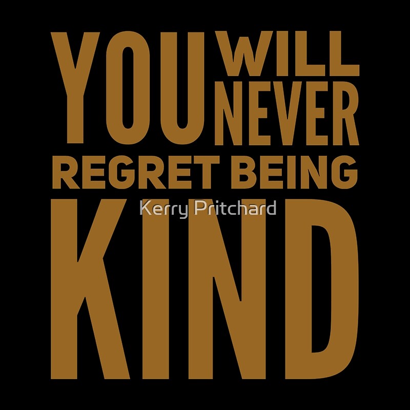 "You will never regret being kind " by WordFandom | Redbubble