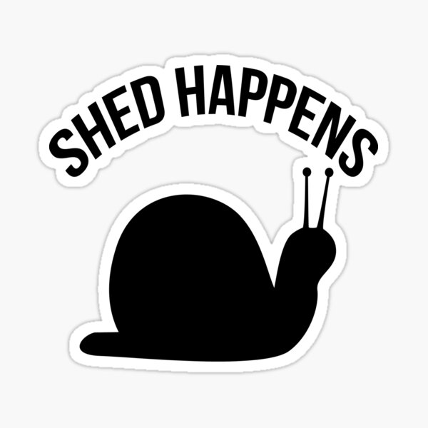 Shed Happens Stickers | Redbubble