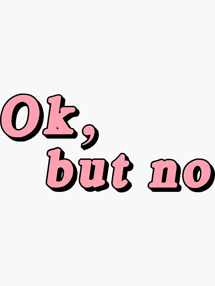 "OK, but no" Sticker for Sale by ColdestEver | Redbubble