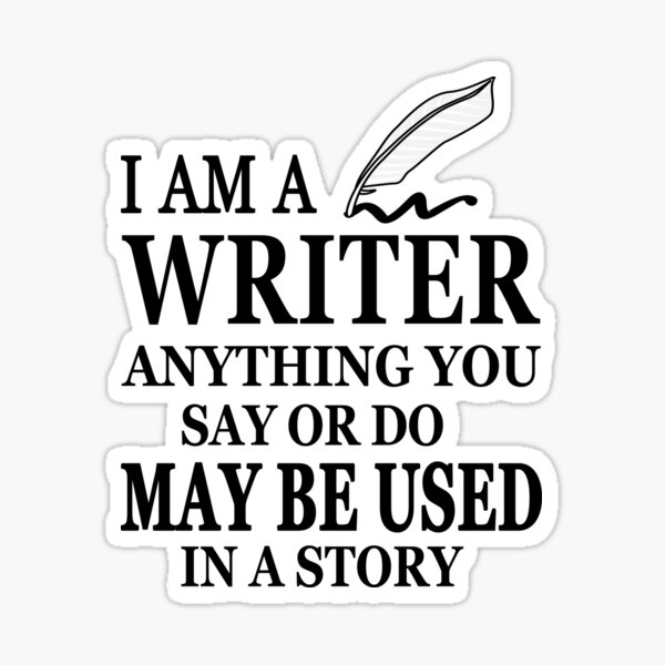 "I'm A Writer Anything You Say Or Do May Be Used In A Story - Gift for ...