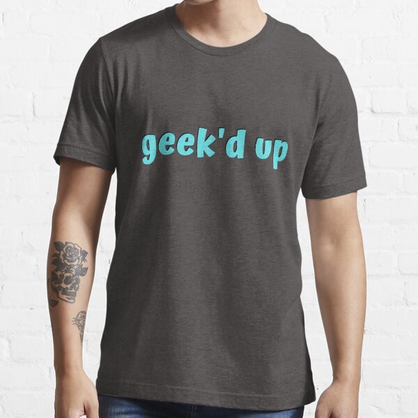 "geek'd up" T-shirt for Sale by GrasslandDesign | Redbubble | geekd t ...