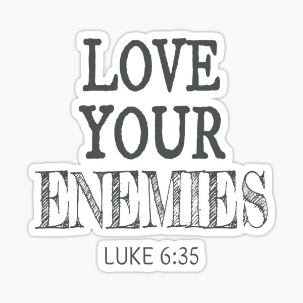 "Love Your Enemies Bible Verse Luke 6:35 " Sticker for Sale by ...