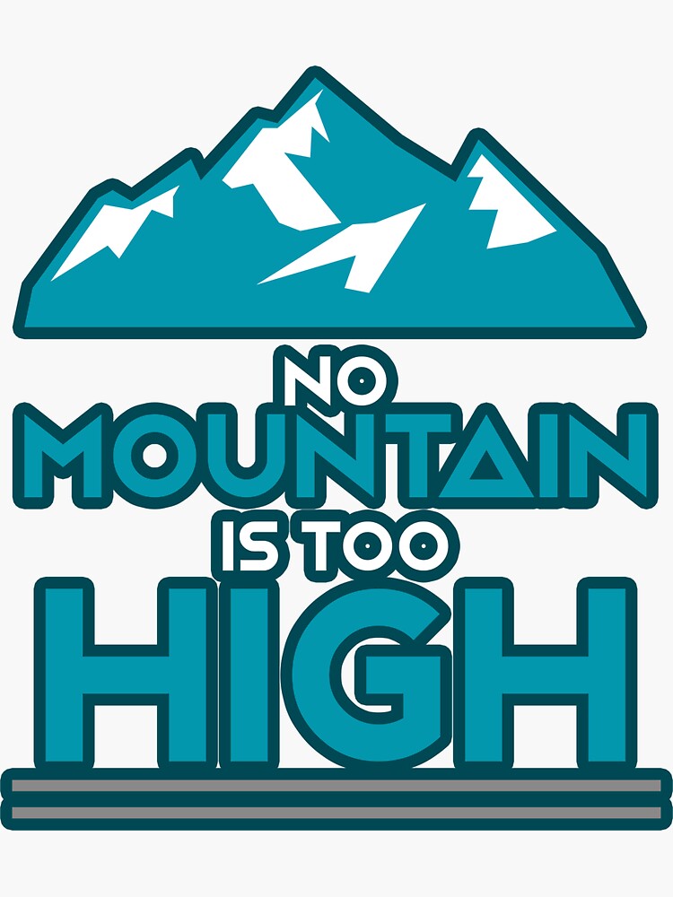 "no mountain too high | OUTDOOR T-shirt" Sticker for Sale by Rokahr ...