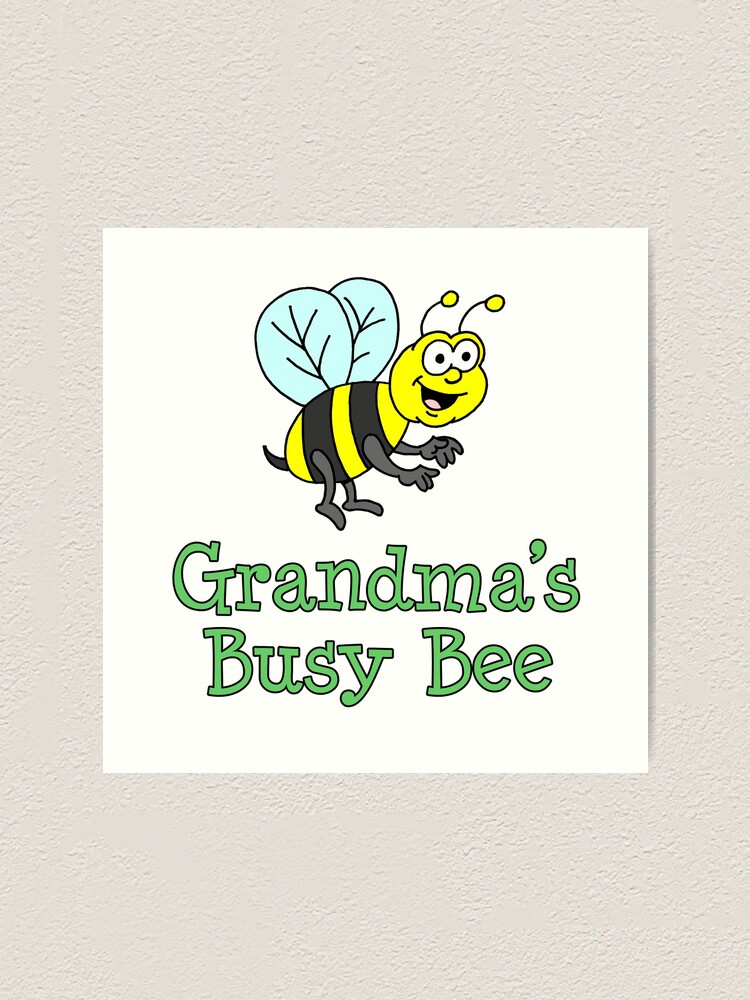 "Grandma's Busy Bee Cute Cartoon For Baby and Toddler" Art Print by ...