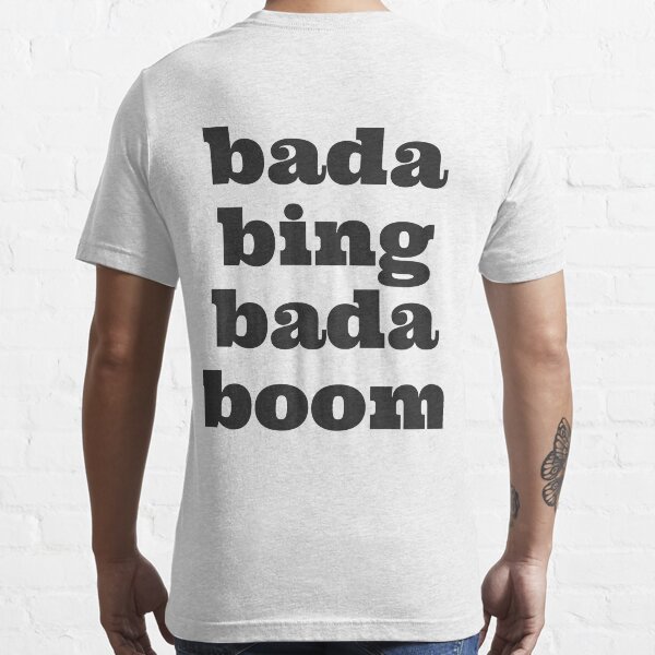 "bada bing bada boom | T" T-shirt for Sale by Locan | Redbubble | bada bing bada boom t-shirts ...