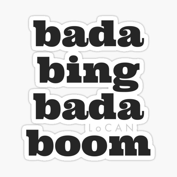 "bada bing bada boom | T" Sticker by Locan | Redbubble