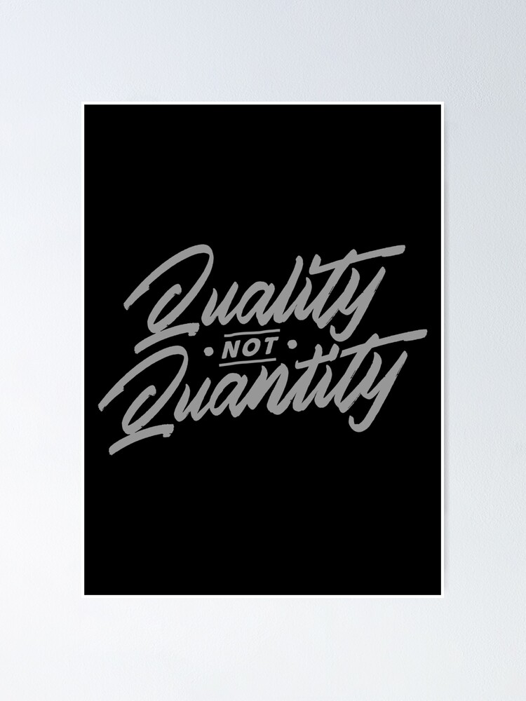 "Quality not quantity" Poster by ArtemNovus | Redbubble