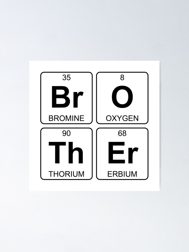 "Br O Th Er - Brother - Periodic Table - Chemistry" Poster by ...