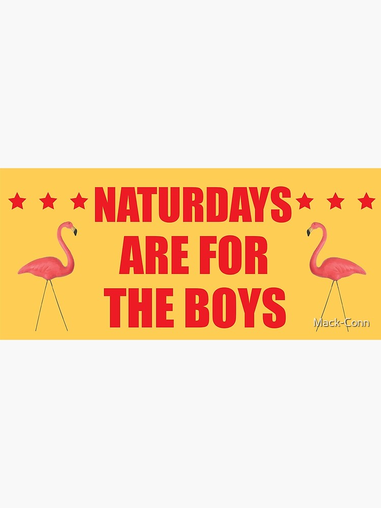 "Naturdays Are For The Boys" Poster for Sale by Mack-Conn | Redbubble