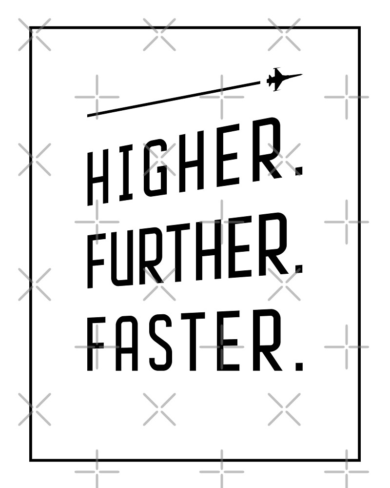 "Higher, Further, Faster" by blackeyedmarti | Redbubble