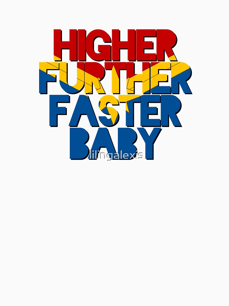 "Higher Further Faster Baby" T-shirt for Sale by lilingalexis ...