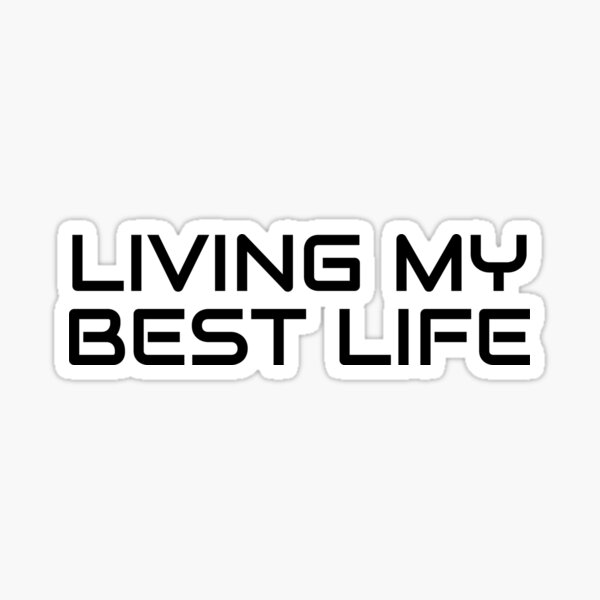 "Living My Best Life " Sticker for Sale by HiddenStar02 | Redbubble