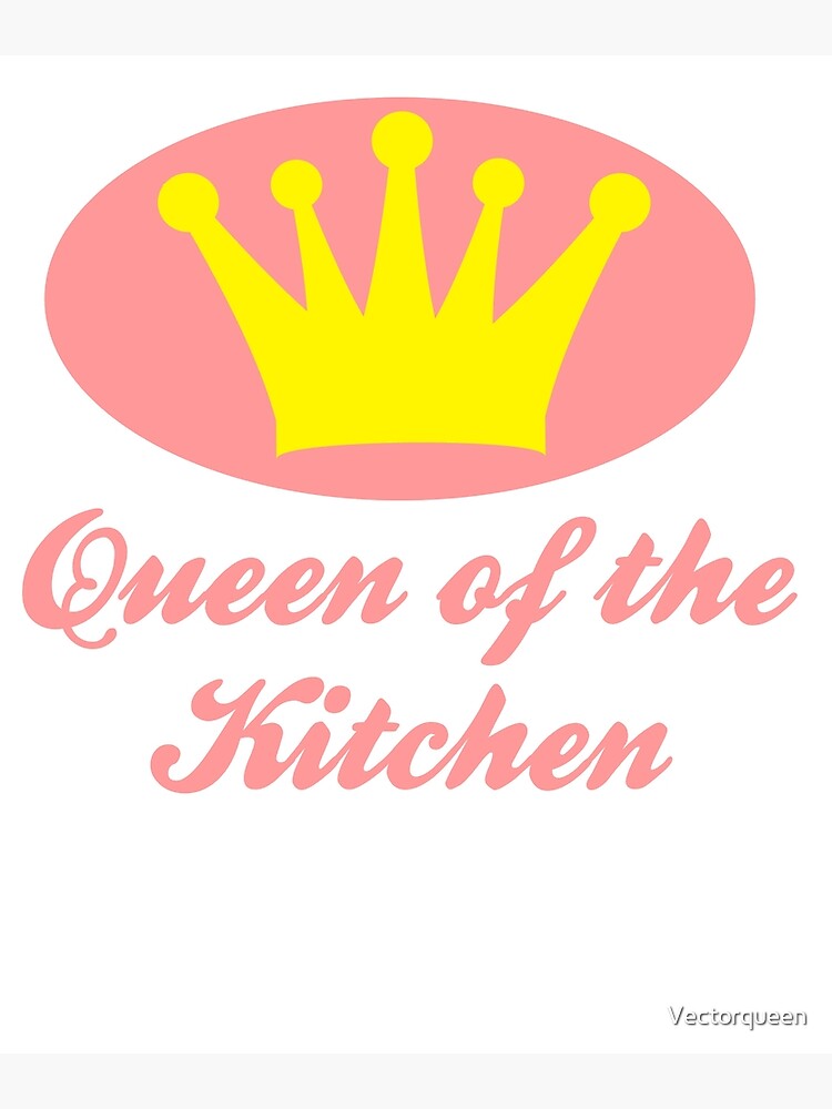 "queen of the kitchen" Poster by Vectorqueen | Redbubble