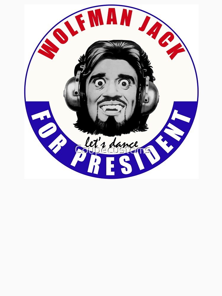 "Wolf Man Jack For President" Essential T-Shirt for Sale by ...