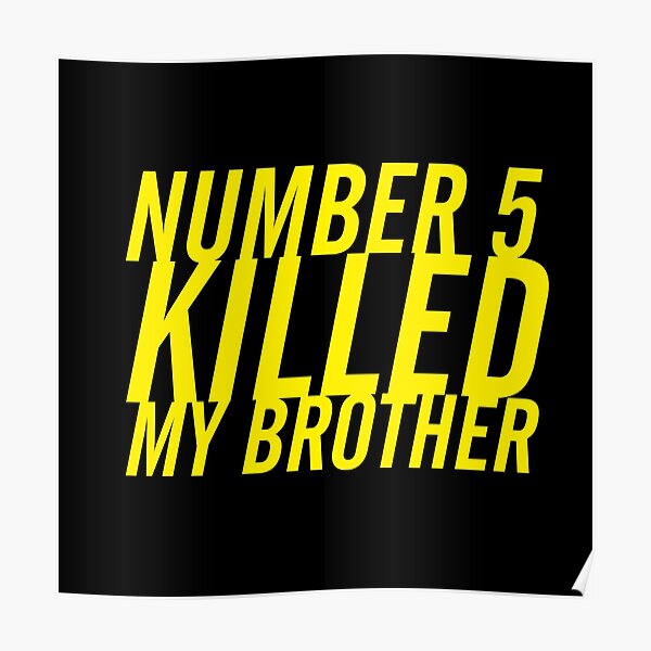 "Number 5 Killed My Brother - Yellow Text" Poster by bpcreate | Redbubble