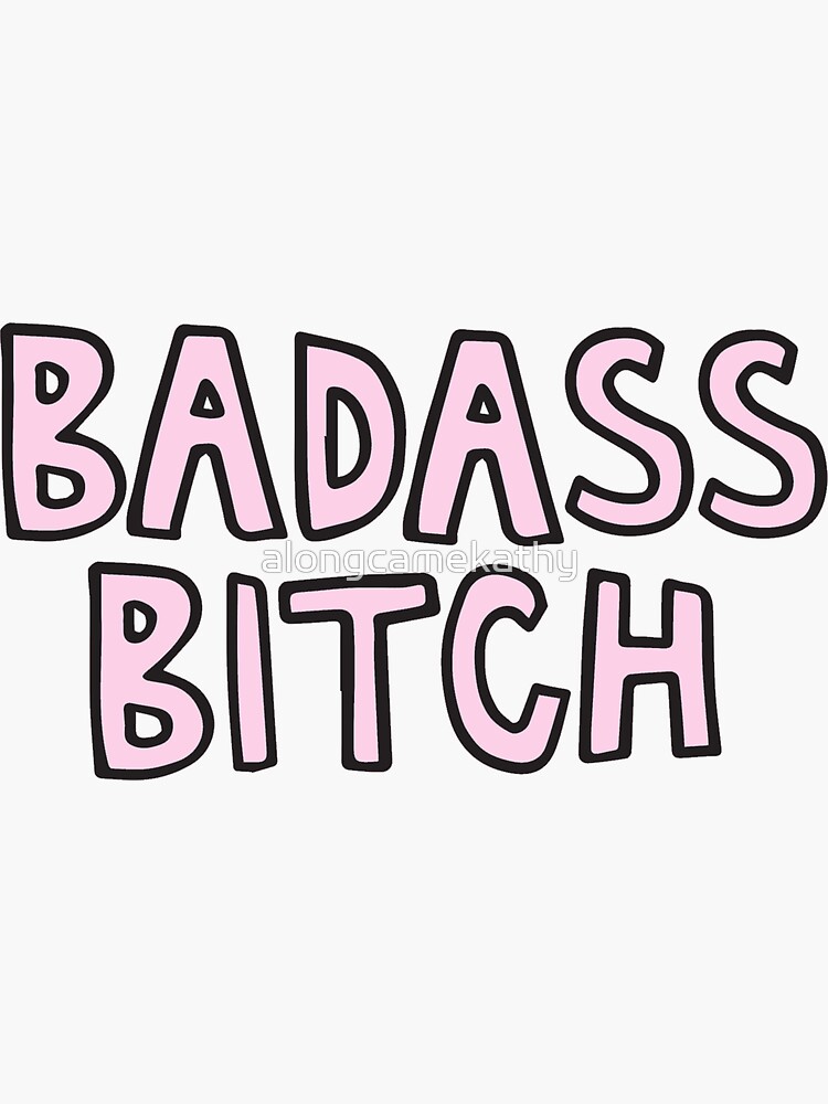 "Badass Bitch" Sticker for Sale by alongcamekathy | Redbubble
