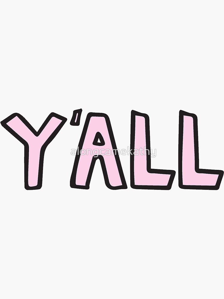 "Y'ALL" Sticker by alongcamekathy | Redbubble