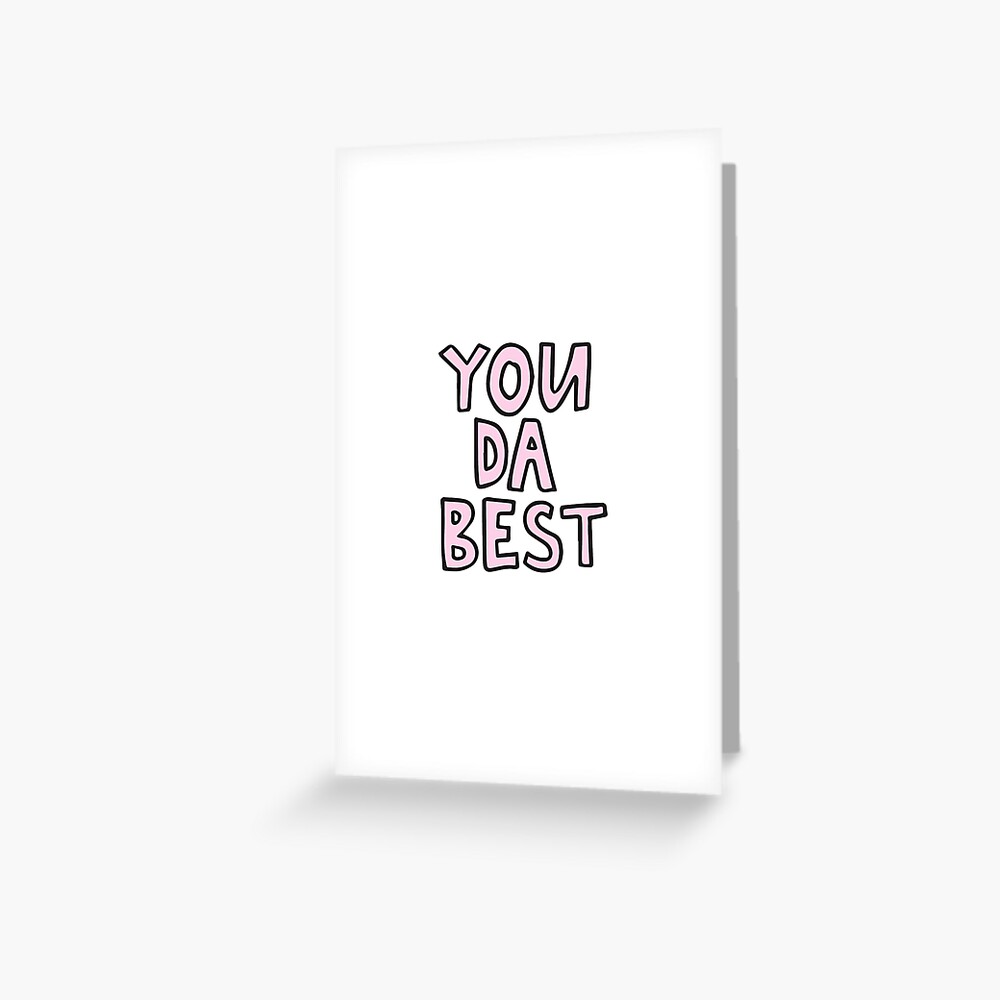 "You da best" Greeting Card by alongcamekathy | Redbubble