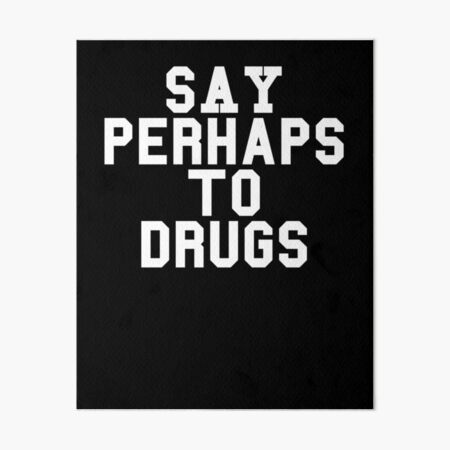 "Say Perhaps to Drugs Funny Humor School Meme" Art Board Print by ...