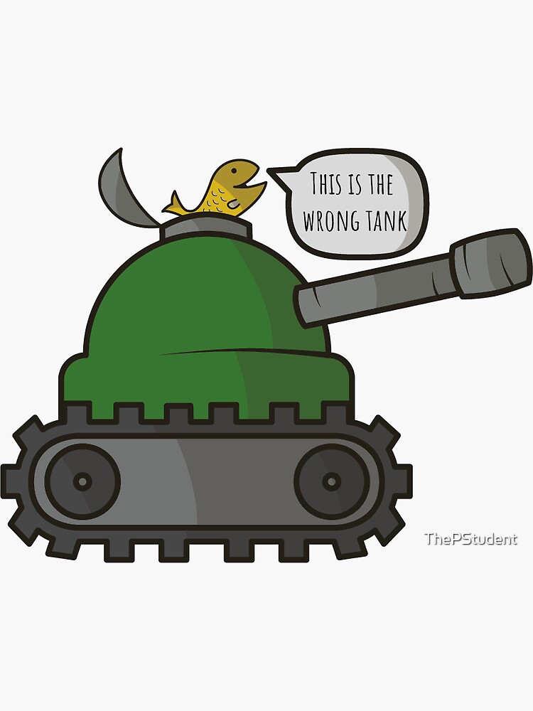 "This is the Wrong Tank" Sticker by ThePStudent | Redbubble