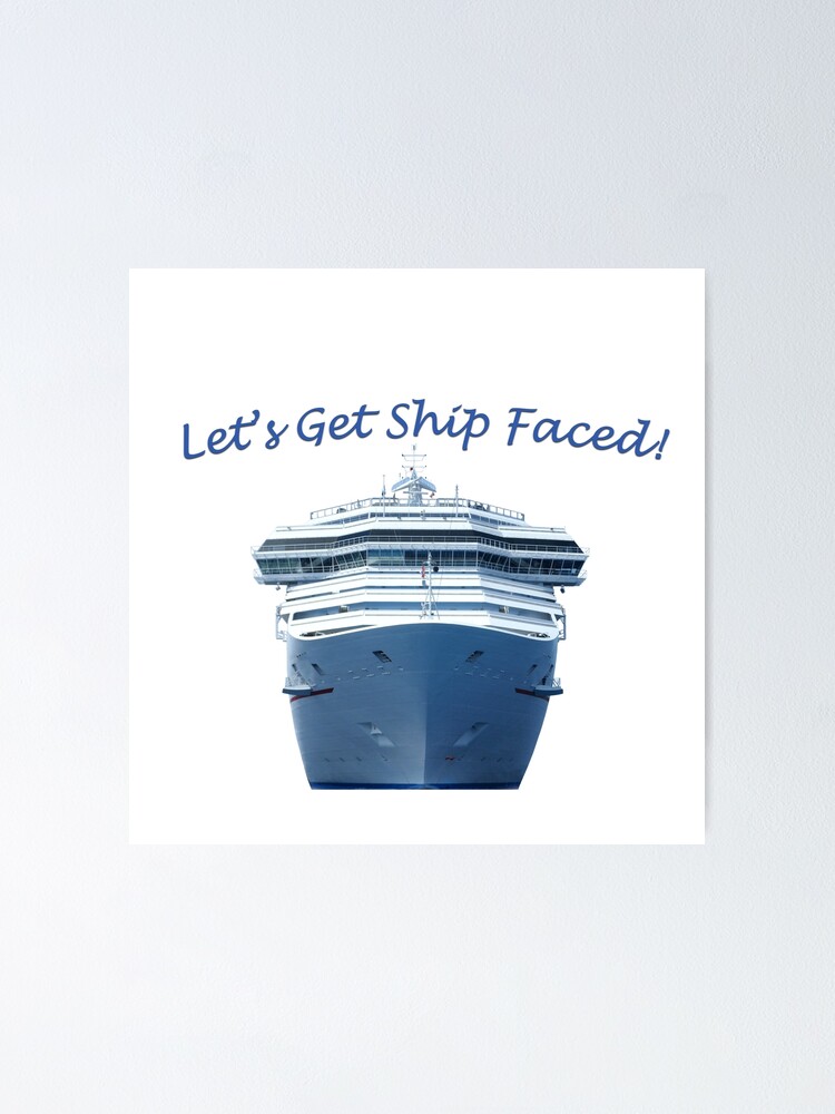 "Lets Get Ship Faced!" Poster for Sale by Pam069 | Redbubble