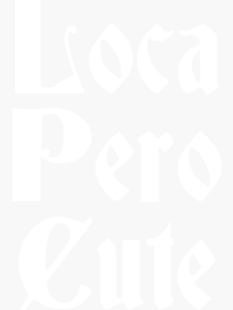 "Loca Pero Cute, Chicana Gift, Ruca, Chola" Sticker for Sale by ...