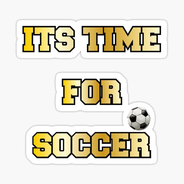 "Soccer football slogans. Its Time for Soccer" Sticker for Sale by ...