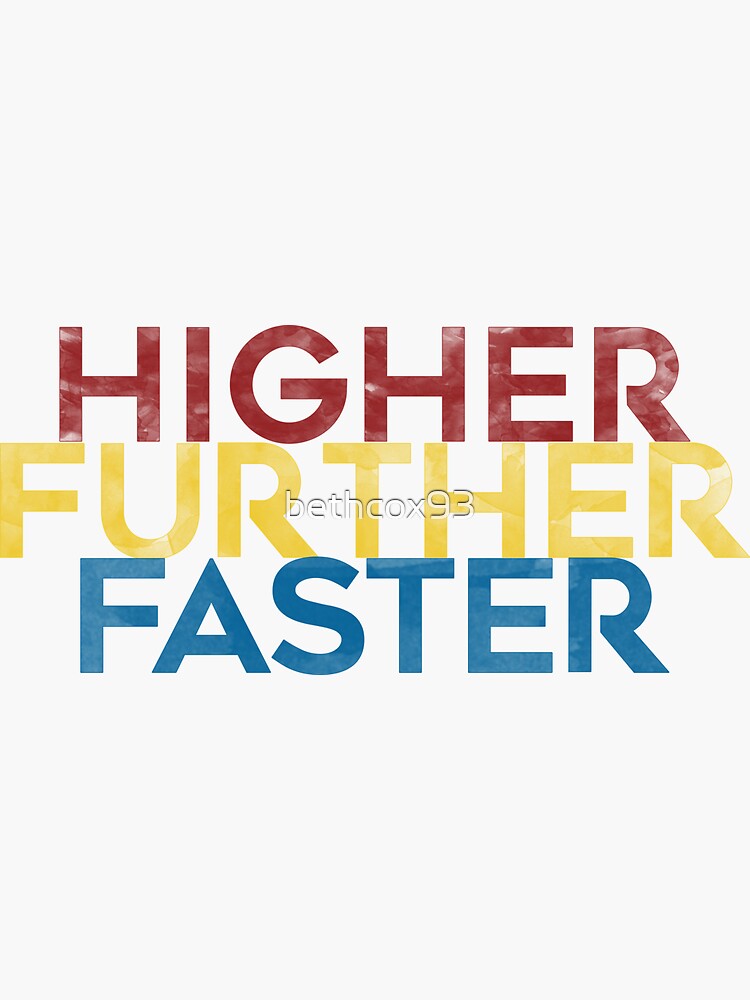 "higher. further. faster." Sticker for Sale by bethcox93 | Redbubble