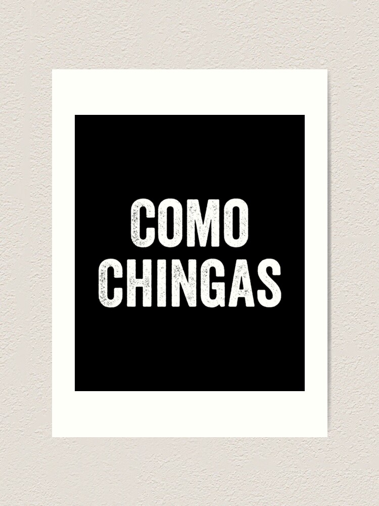 "Como Chingas, Chicano Power, Cholos" Art Print by Designs4Less | Redbubble