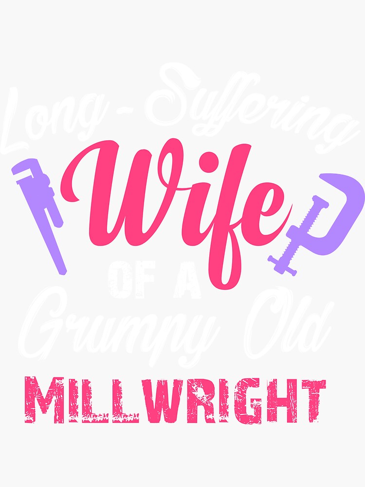 "Millwright Wife Shirt, Long Suffering Wife Of A Grumpy Old Millwright ...