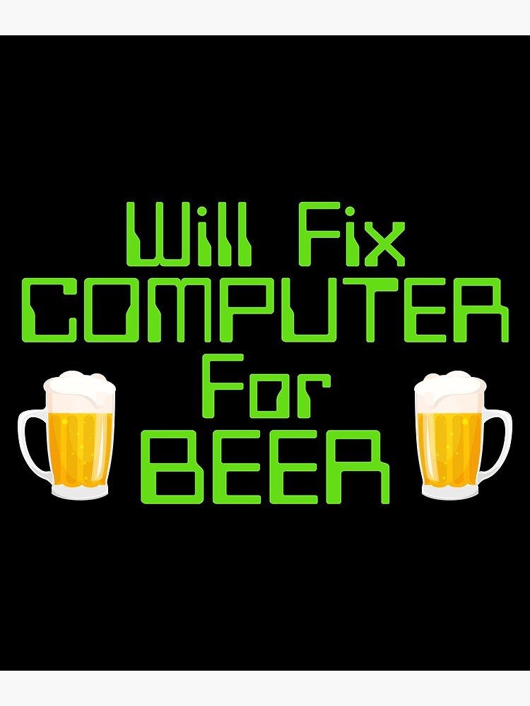 "Will Fix Computer For Beer, Computer Nerd, Computer Repair" Poster for ...