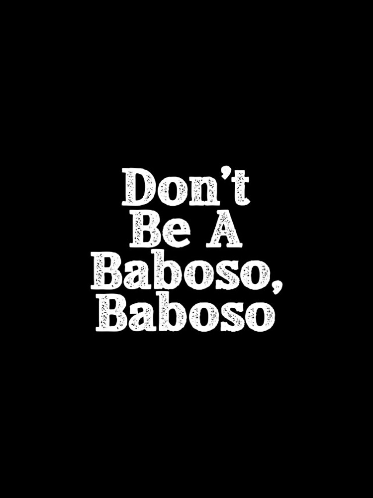 Dont Be A Baboso Chicano T Funny Mexican Iphone Case For Sale By Designs4less Redbubble