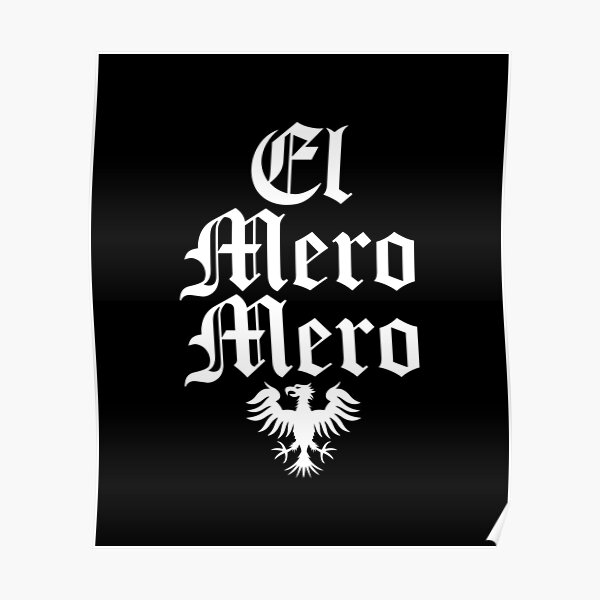 "El Mero Mero, Chicano Power, Latino, Chicano Clothing" Poster for Sale ...